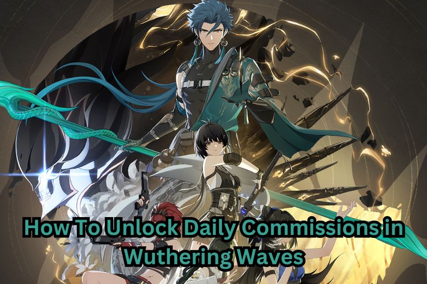 How To Unlock Daily Commissions in Wuthering Waves – QM Games