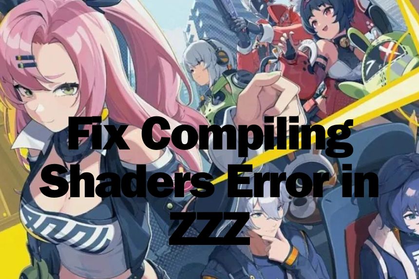 Zenless Zone Zero – Fix Compiling Shaders Error in ZZZ – QM Games