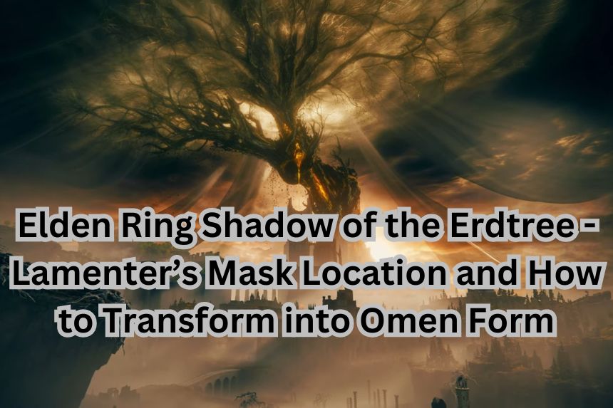 Elden Ring Shadow of the Erdtree – Lamenter’s Mask Location and How to ...