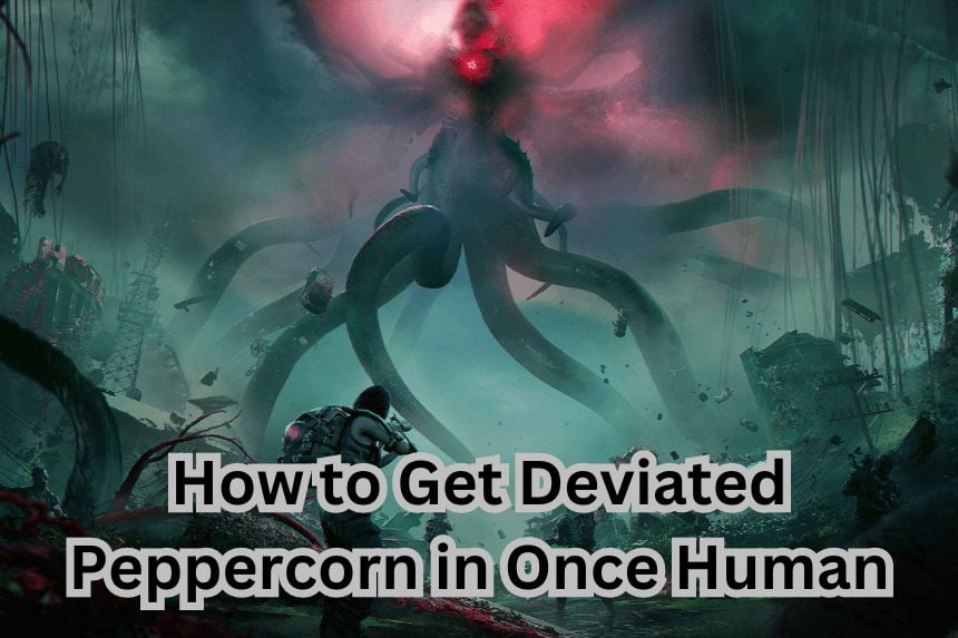 How to Get Deviated Peppercorn in Once Human – QM Games