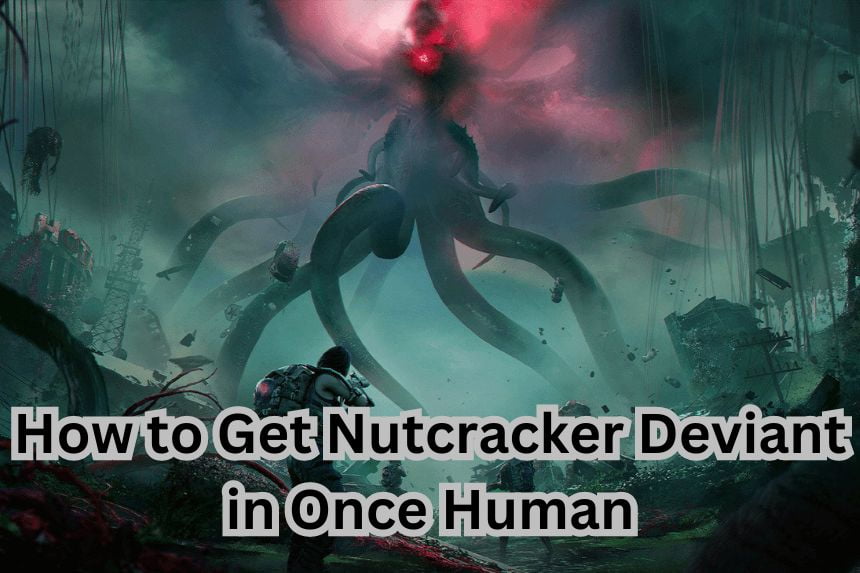 How to Get Nutcracker Deviant in Once Human – QM Games