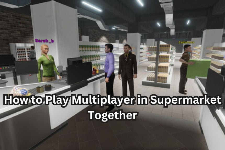 How to Play Multiplayer in Supermarket Together – QM Games